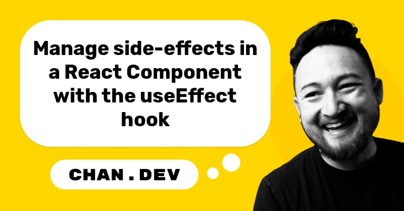 Manage side-effects in a React Component with the useEffect hook | chan.dev Manage side-effects in a React Component with the useEffect hook | chan.dev